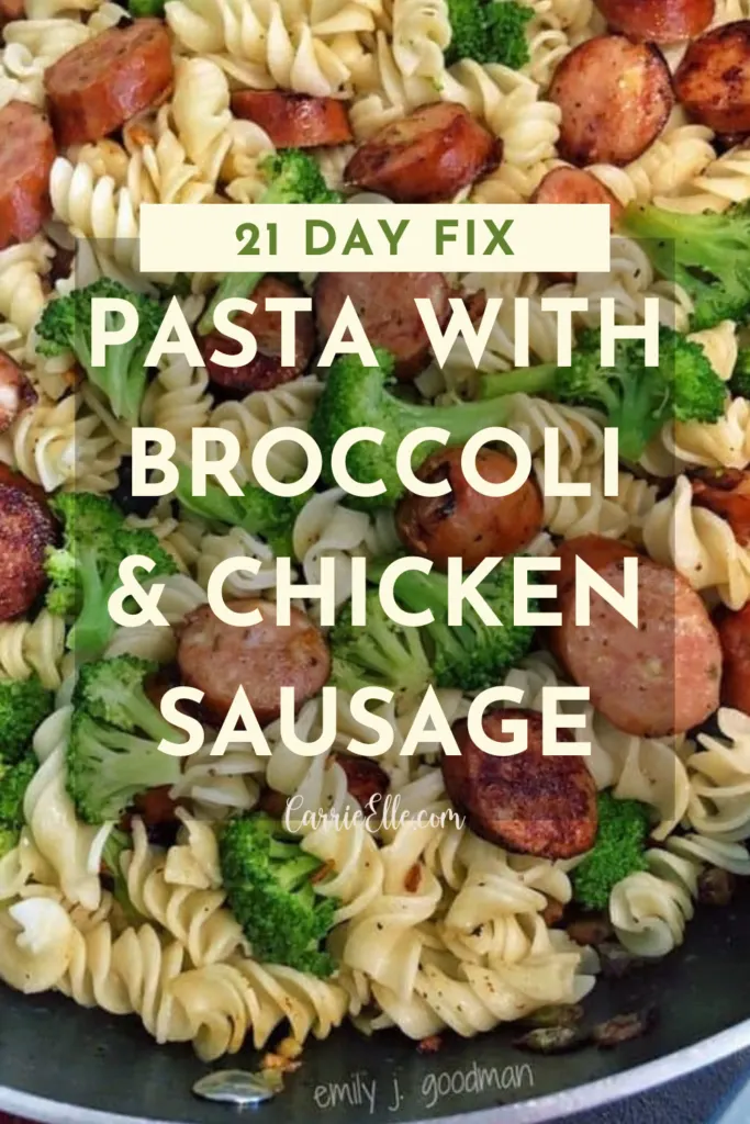21 Day Fix Pasta with Broccoli & Chicken Sausage - Carrie Elle